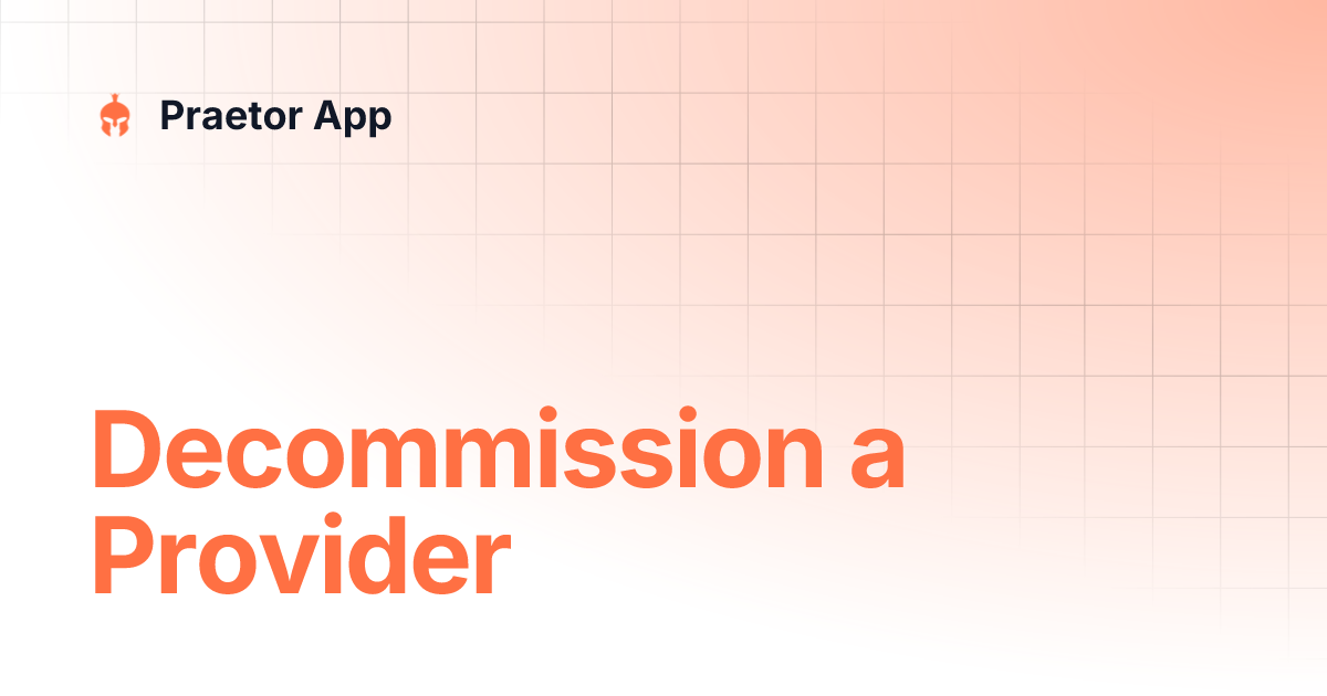 Decommission a Provider | Praetor App